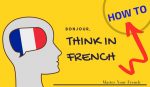 9 tips to learn how to think in French - Master Your French